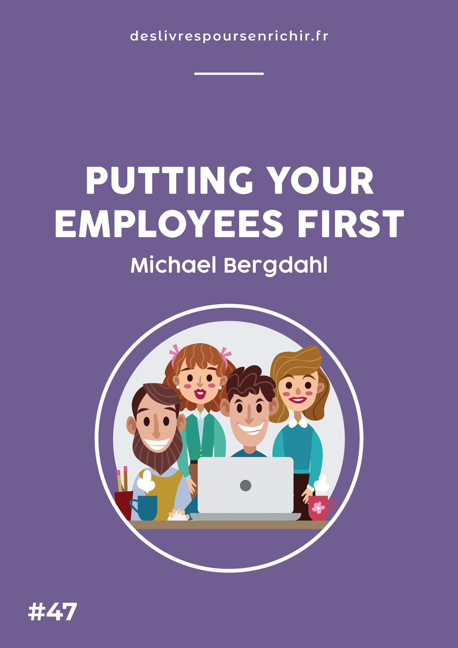 PUTTING YOUR EMPLOYEES FIRST (synthèse PDF et audio) - Des Livres pour ...